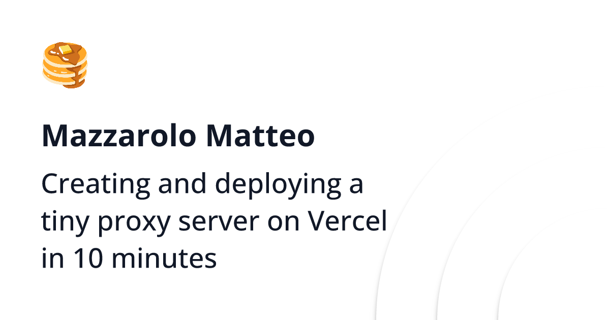 Creating And Deploying A Tiny Proxy Server On Vercel In 10 Minutes Matteo Mazzarolo