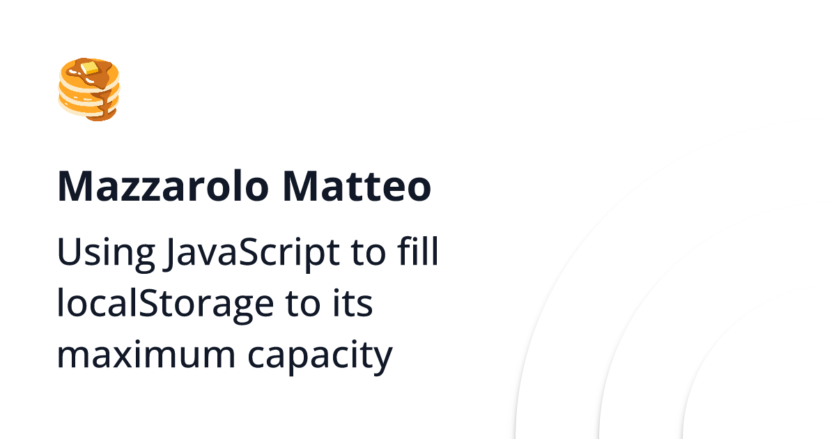 Using JavaScript to fill localStorage to its maximum capacity | Matteo Mazzarolo
